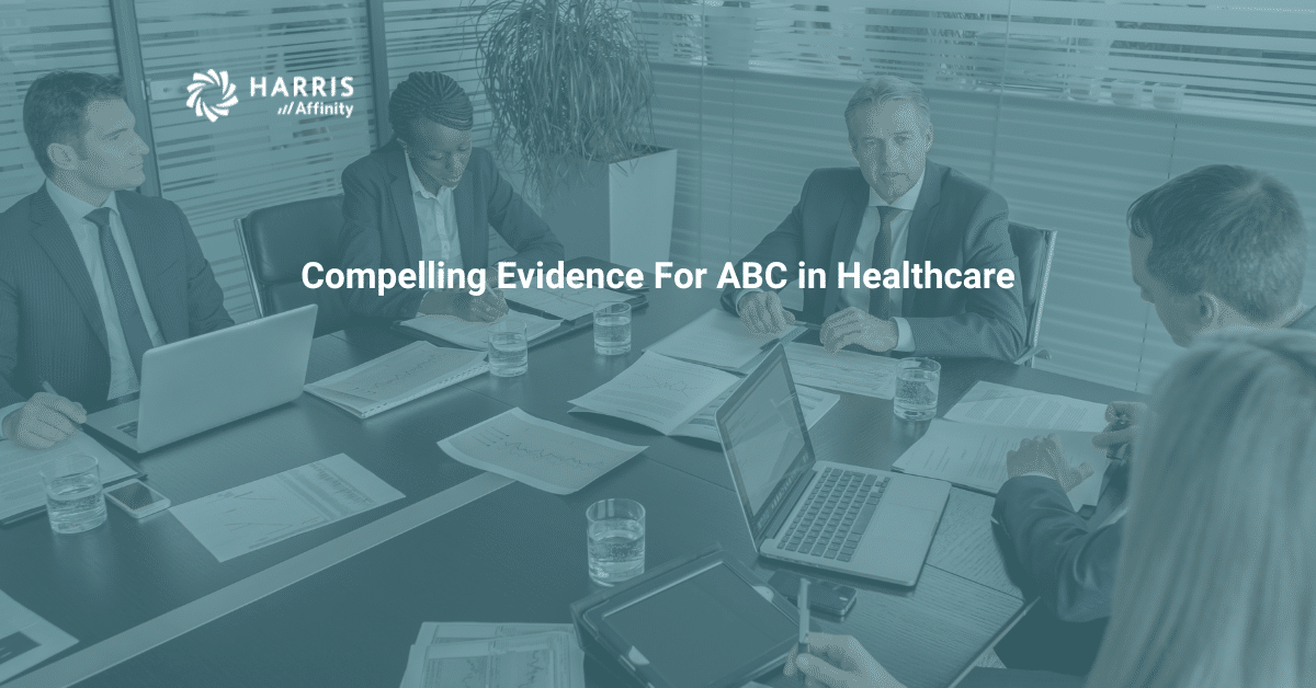 Compelling Evidence For ABC in Healthcare | Harris Affinity