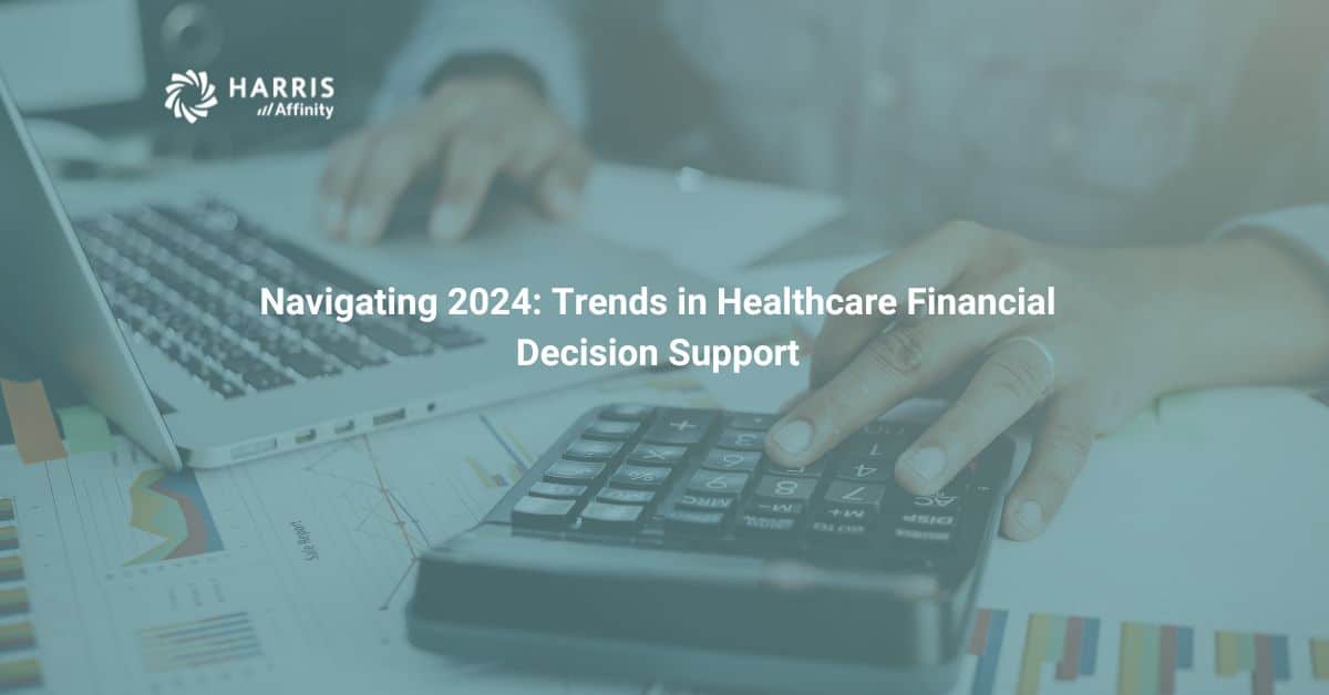Navigating 2024: Trends in Healthcare Financial Decision Support